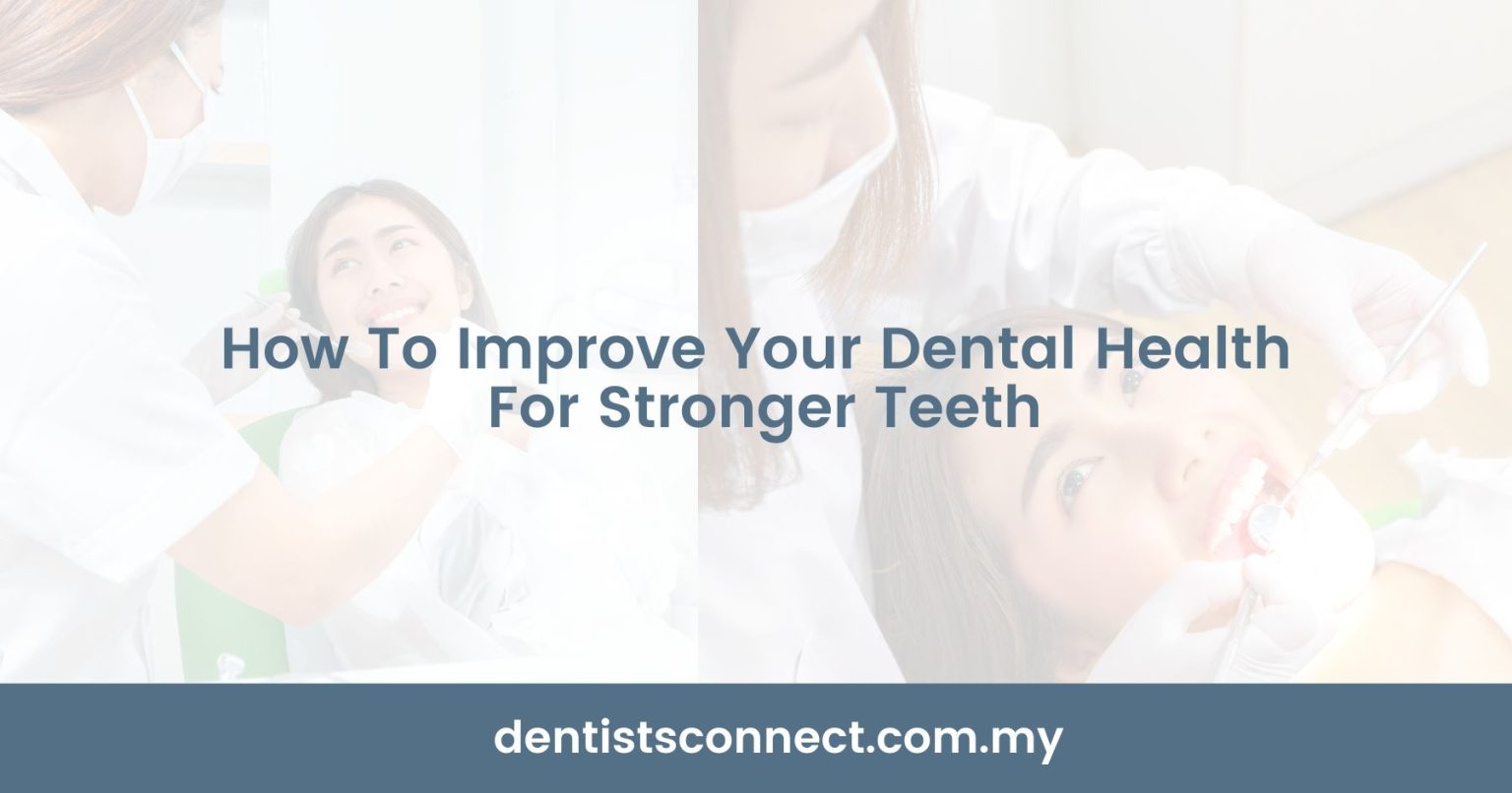 How To Improve Your Dental Health For Stronger Teeth [2025]