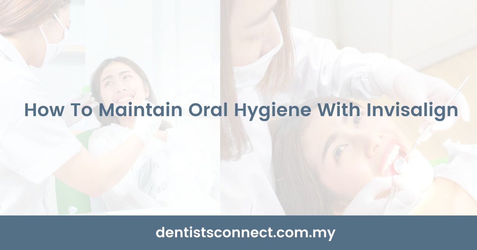 How To Maintain Oral Hygiene With Invisalign [2025]